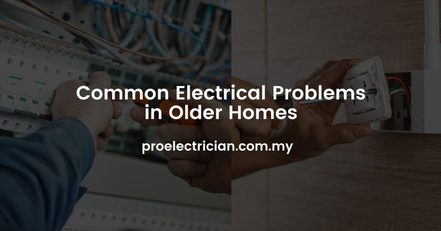 Common Electrical Problems In Older Homes - Pro Electrician