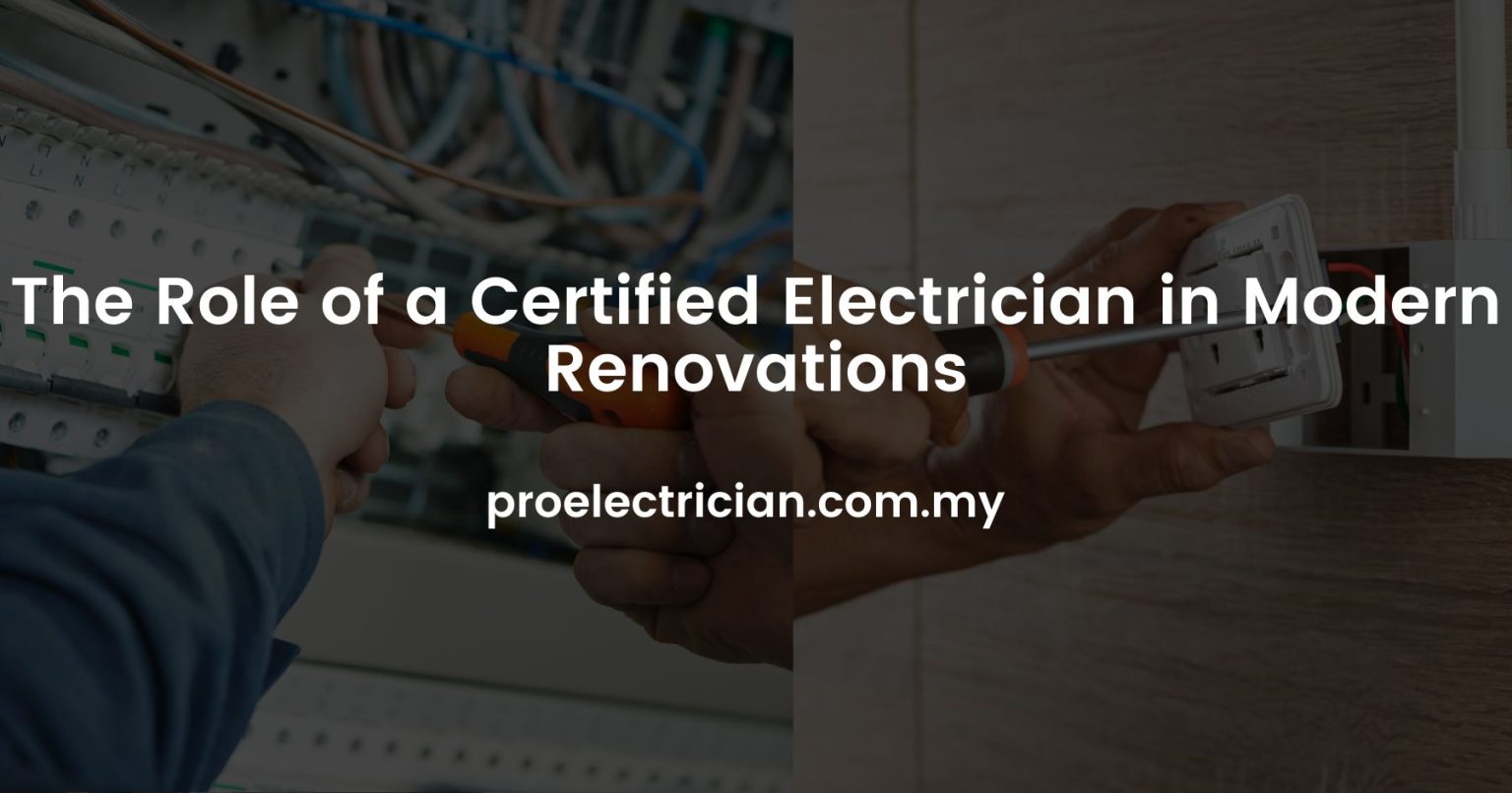 The Role of a Certified Electrician in Modern Renovations - Pro Electrician